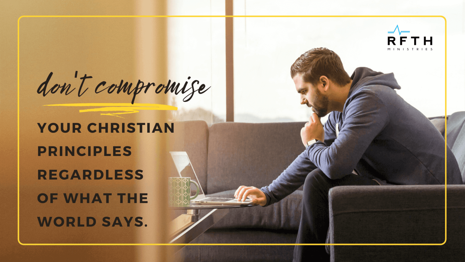 DON’T COMPROMISE YOUR CHRISTIAN PRINCIPLES | Right From The Heart ...